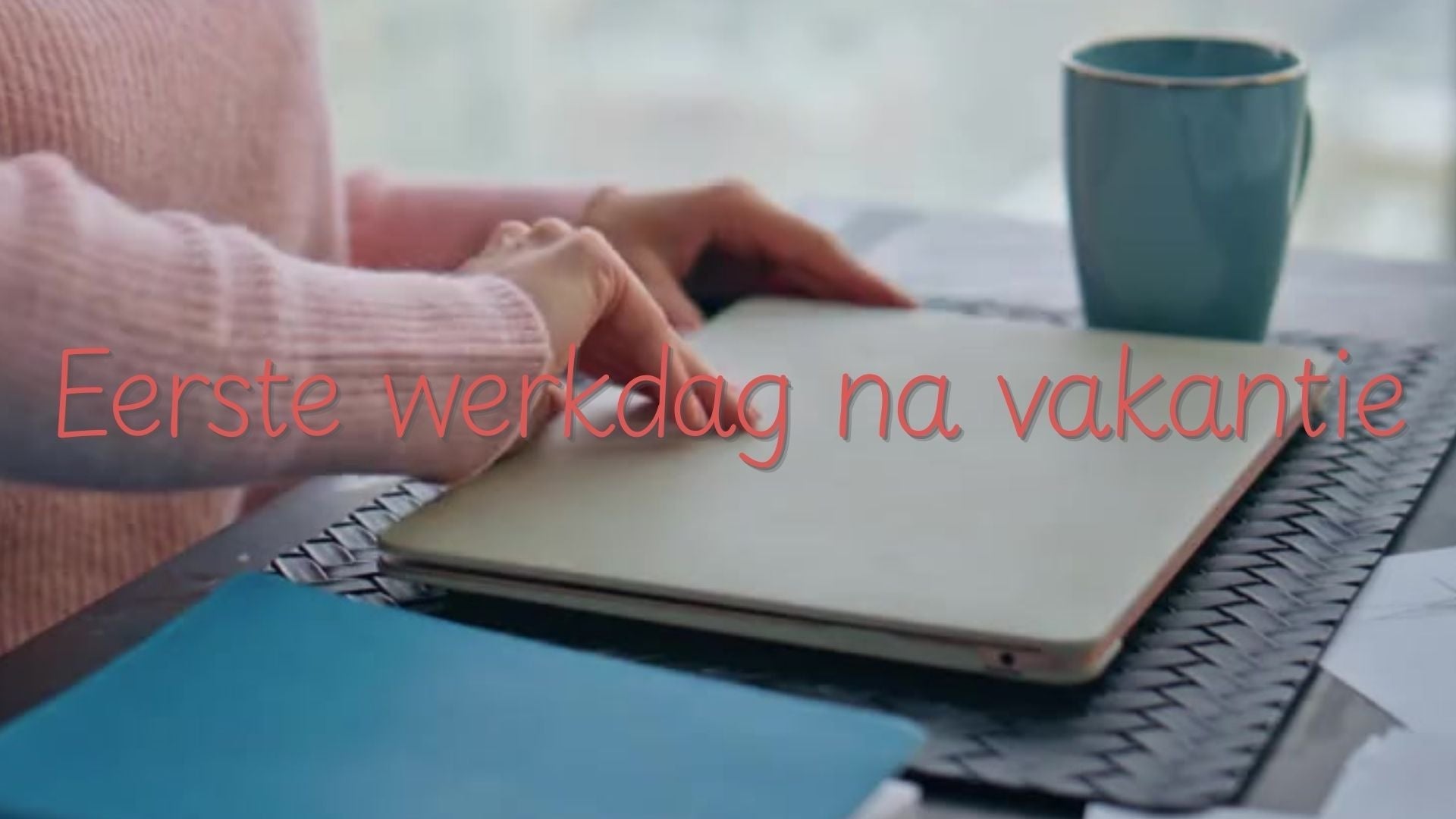 Eerste werkdag na vakantie – MO-JoY